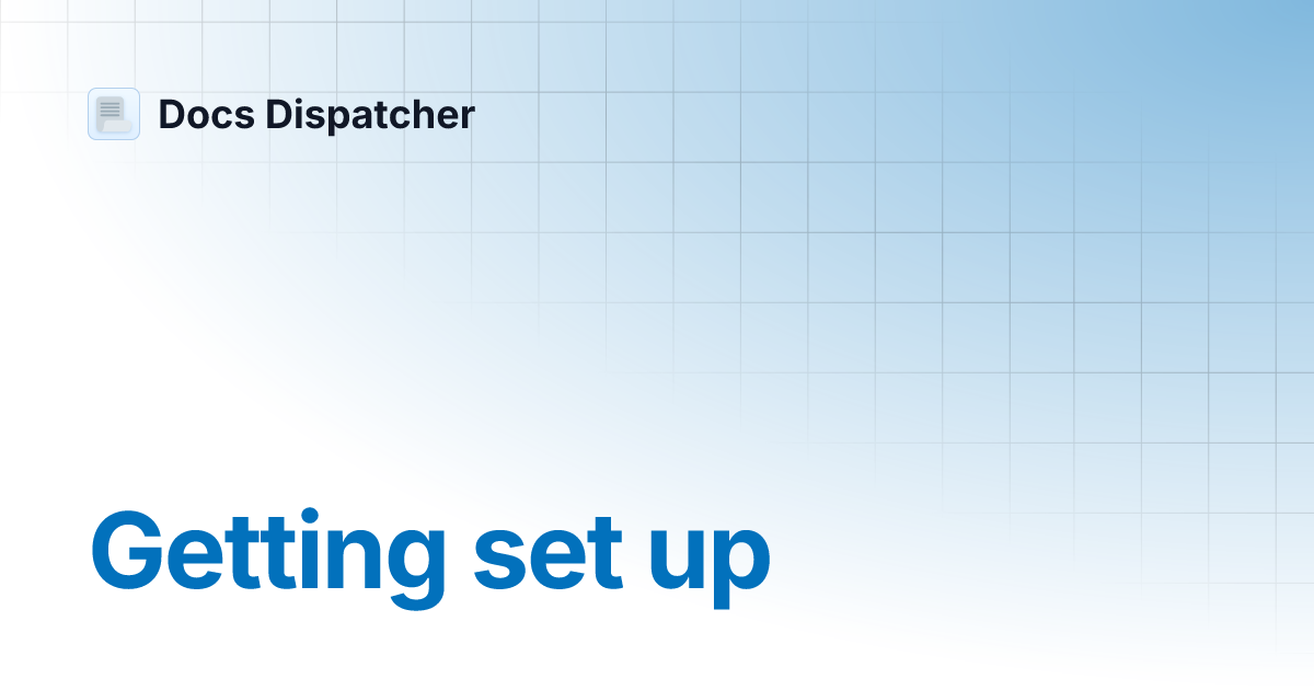 Getting set up | Docs Dispatcher